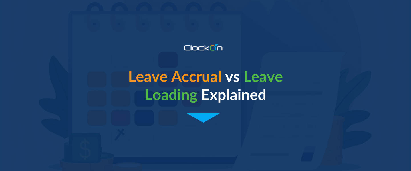 Leave Accrual vs Leave Loading: What’s the Difference?